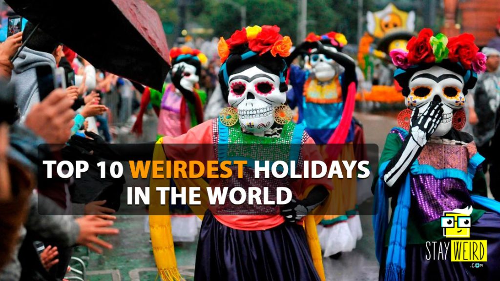 The 10 Weirdest Holidays Around The World | Stay Weird