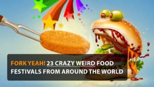 Fork Yeah! 23 Crazy Weird Food Festivals From Around The World | Stay Weird