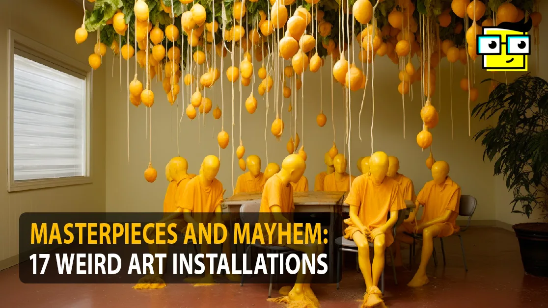 Masterpieces And Mayhem: 17 Weird Art Installations - Stay Weird